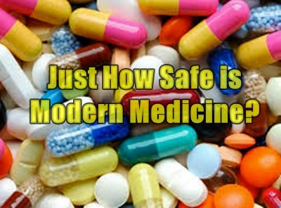 Just How Safe is Modern Medicine?